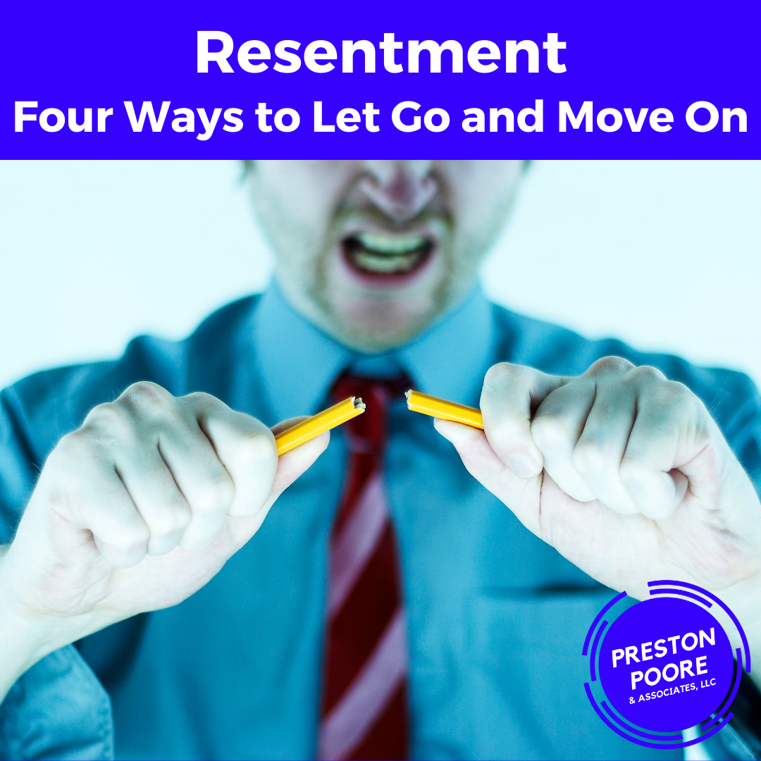 Resentment: Four Ways to Let Go and Move On - Preston Poore