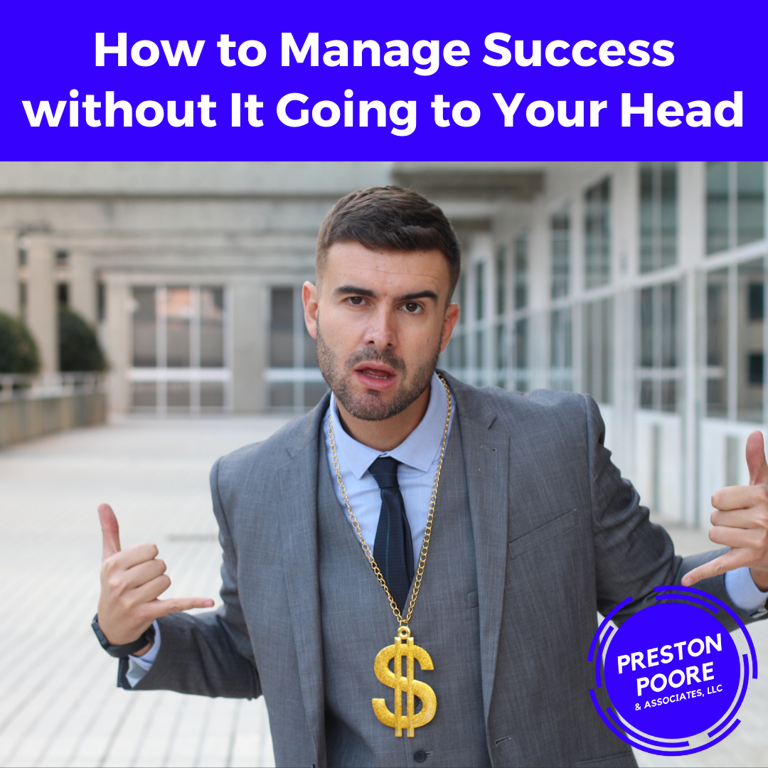 How to Manage Success without It Going to Your Head - Preston Poore